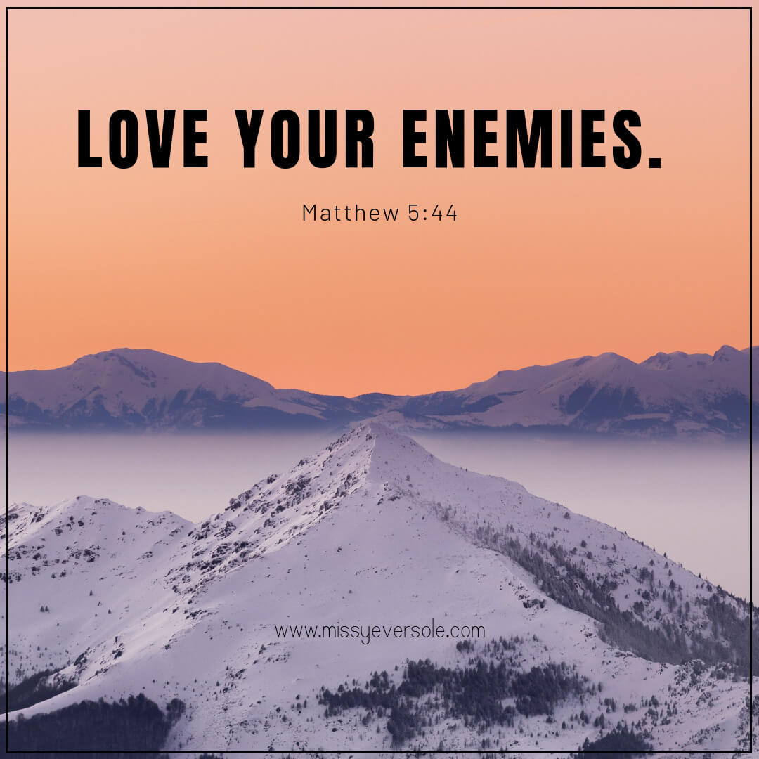 Love Your Enemies - Matthew 5:44 - Missy Eversole