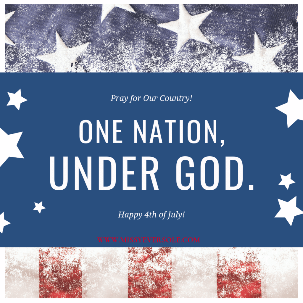 Happy 4th of July! A Day of Celebration and Prayer - Missy Eversole