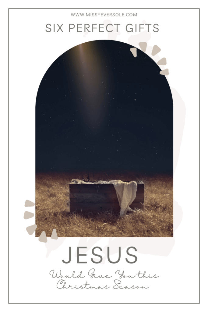 Six Perfect Gifts Jesus Would Give You this Christmas Season - Missy ...