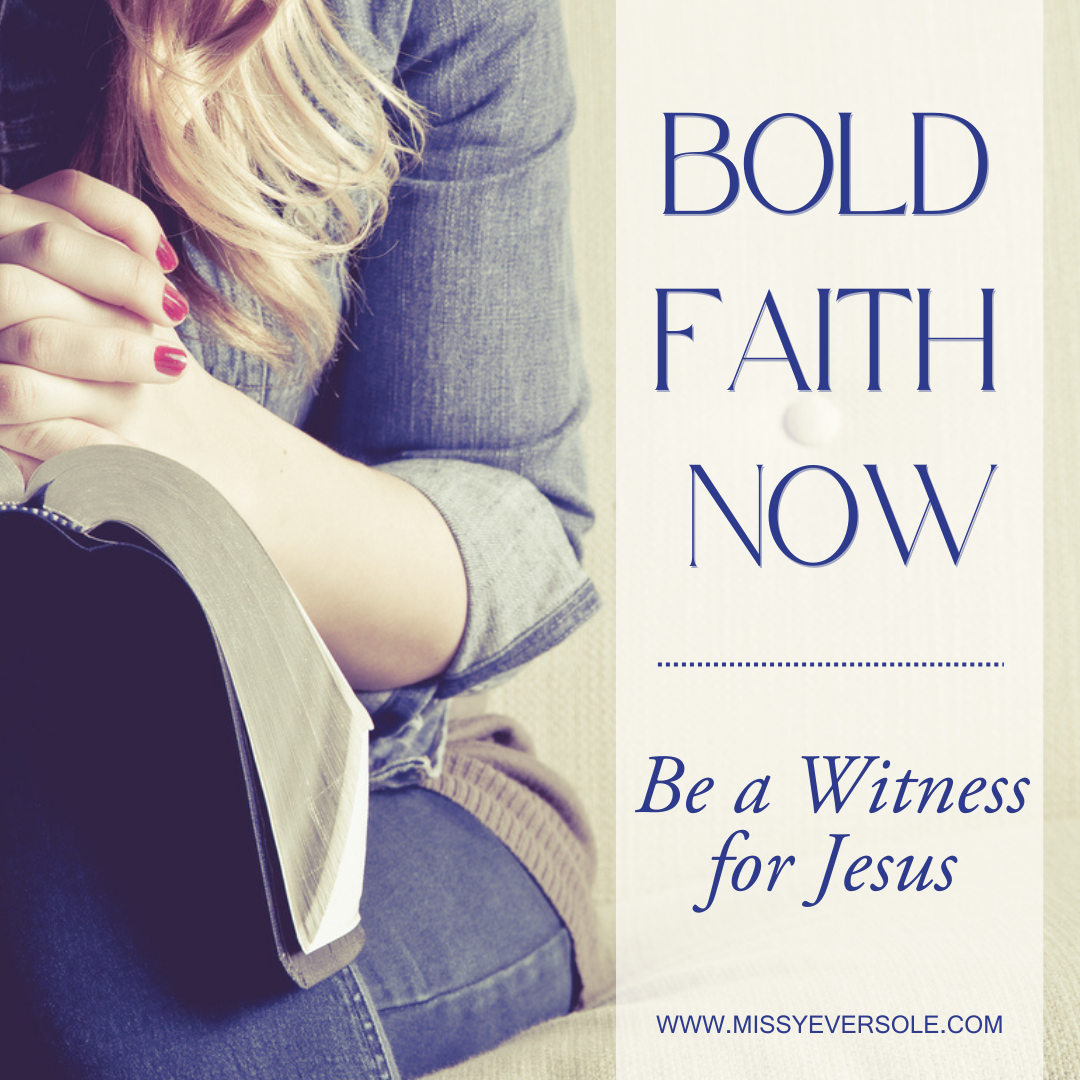 Bold Faith Now - Be a Witness for Jesus - Missy Eversole